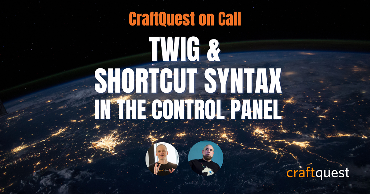 CraftQuest on Call 50: Twig and Shortcut Syntax in the… | CraftQuest