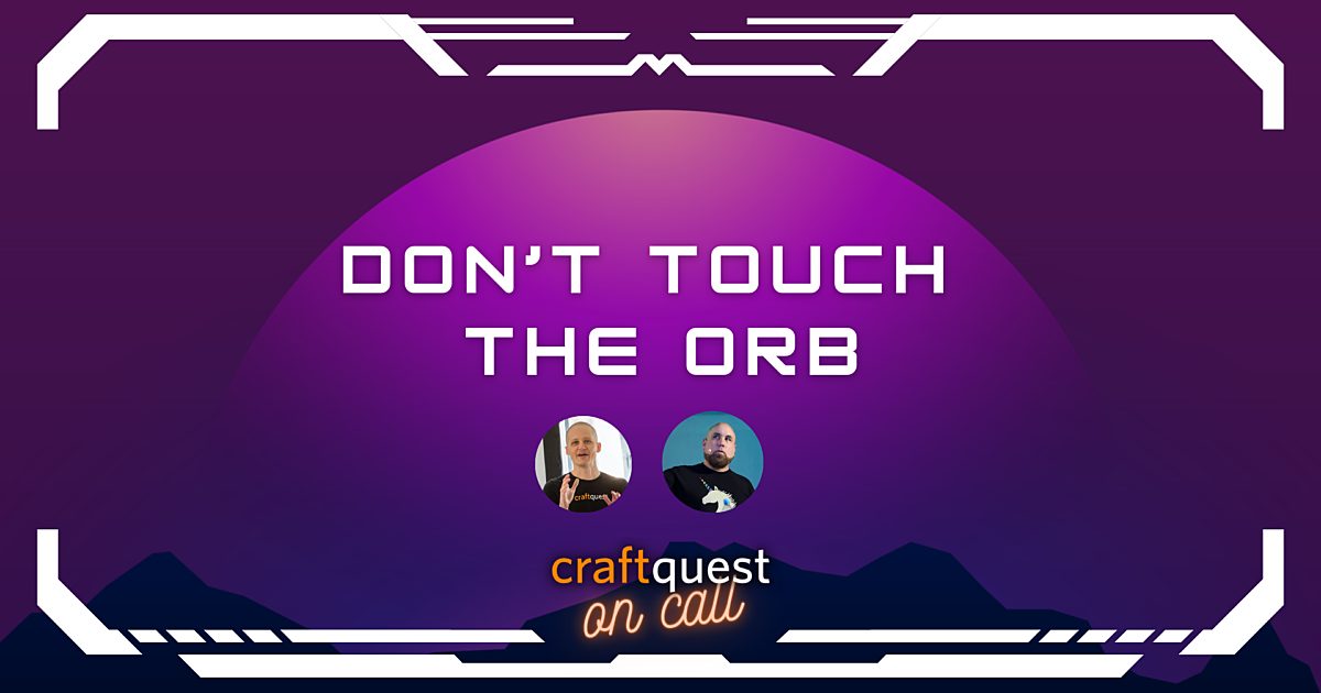 CraftQuest on Call 73: Don't Touch the Orb! | CraftQuest