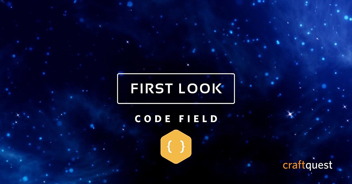 First Look: Code Field | CraftQuest