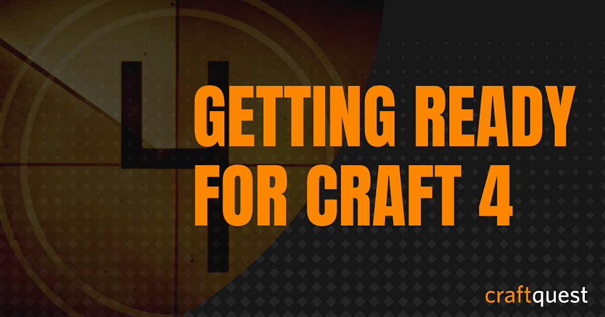 Getting Ready for Craft 4 | CraftQuest