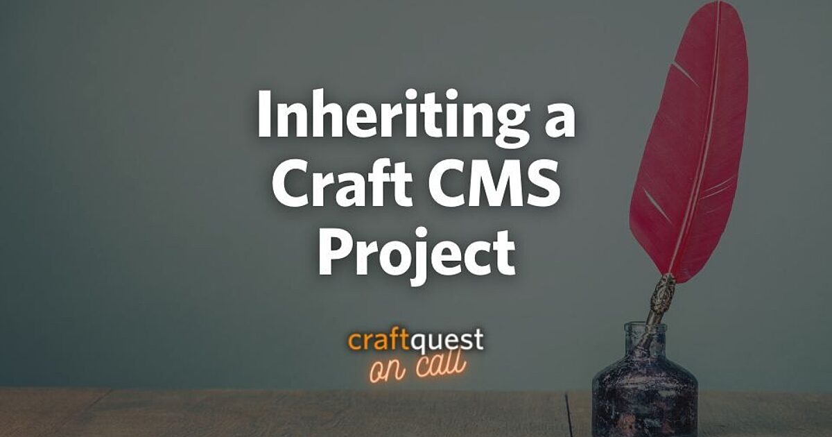 Inheriting a Craft CMS Project | CraftQuest