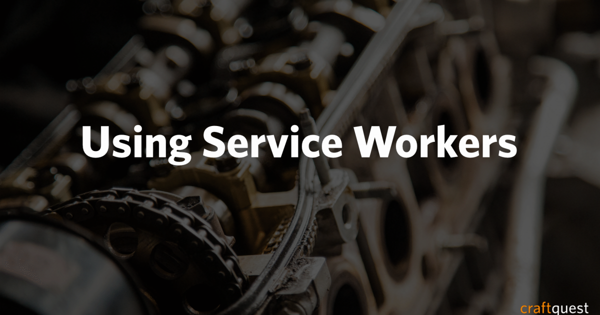 What are Service Workers? | CraftQuest